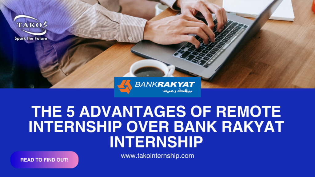 5 Advantages Remote Internship Over Bank Rakyat Internship